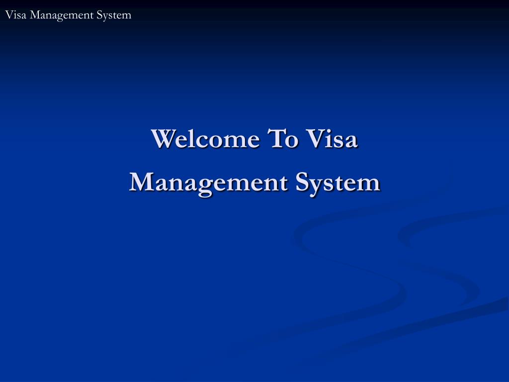 PPT - Welcome To Visa Management System PowerPoint Presentation, free ...