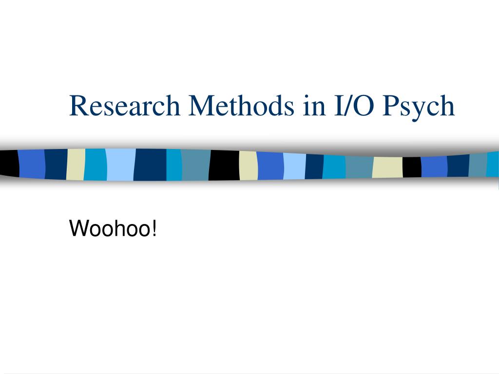 PPT - Research Methods in I/O Psych PowerPoint Presentation, free ...