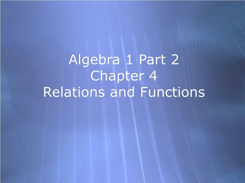 PPT - Algebra 1 Part 2 Chapter 4 Relations and Functions PowerPoint ...