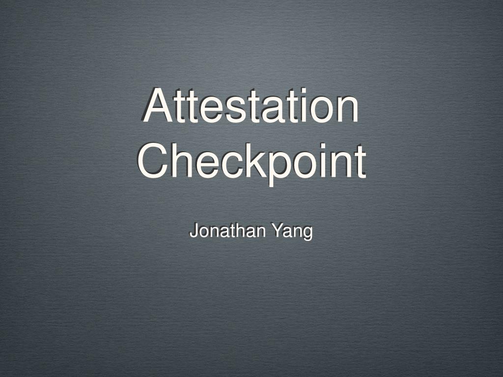 PPT - Attestation Checkpoint PowerPoint Presentation, free download ...