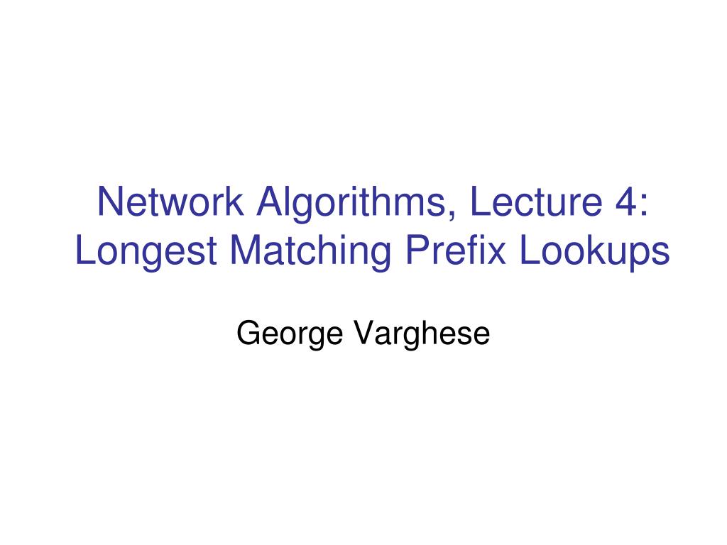 PPT - Network Algorithms, Lecture 4: Longest Matching Prefix Lookups PowerPoint Presentation ...