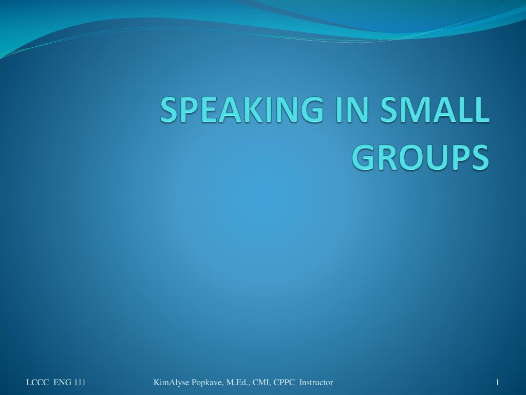 PPT - SPEAKING IN SMALL GROUPS PowerPoint Presentation, free download ...