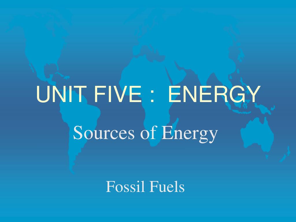 PPT - UNIT FIVE : ENERGY PowerPoint Presentation, free download - ID:40549