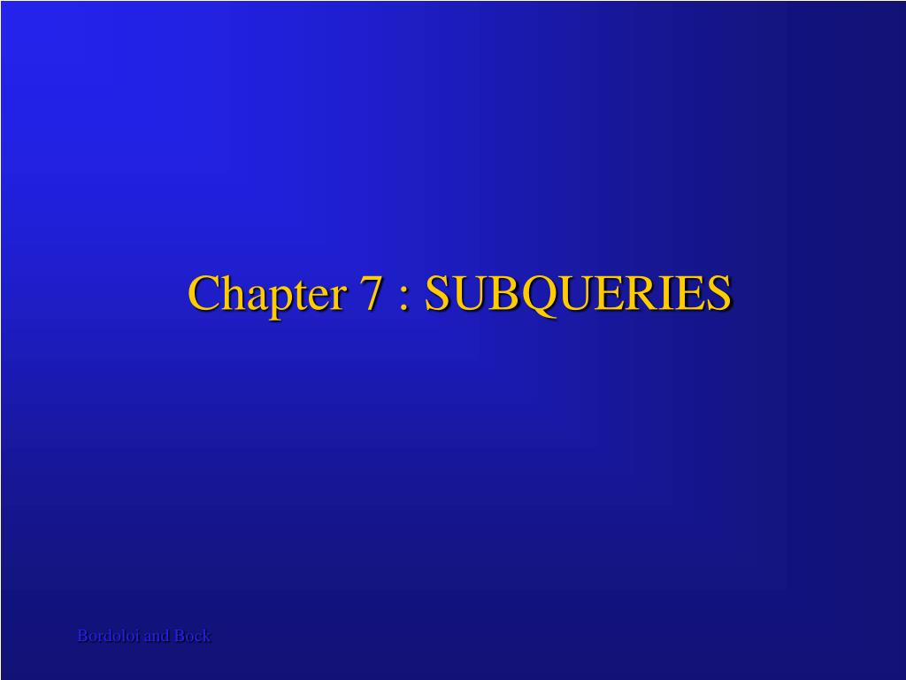 PPT - Chapter 7 : SUBQUERIES PowerPoint Presentation, free download ...