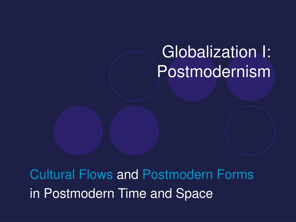 PPT - Globalization I: Postmodernism PowerPoint Presentation, free ...