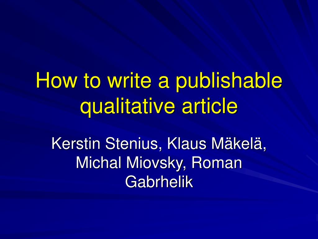 PPT - How to write a publishable qualitative article PowerPoint Presentation - ID:413681