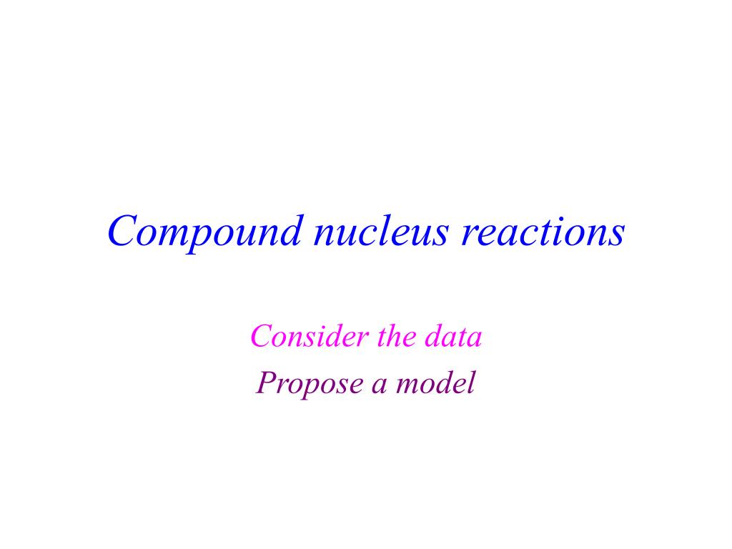 PPT - Compound nucleus reactions PowerPoint Presentation, free download ...