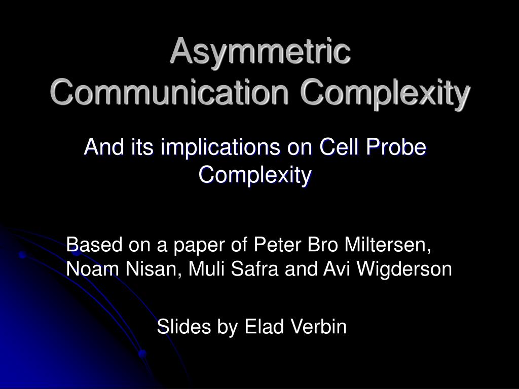 PPT - Asymmetric Communication Complexity PowerPoint Presentation, free ...