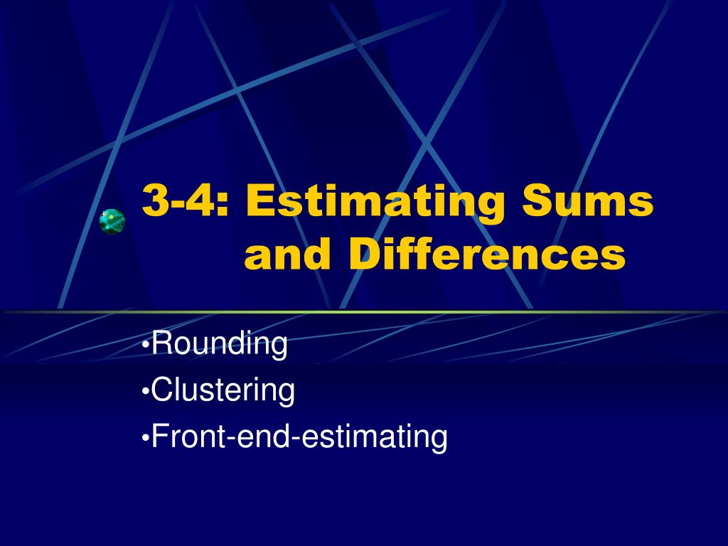 PPT - 3-4: Estimating Sums and Differences PowerPoint Presentation ...
