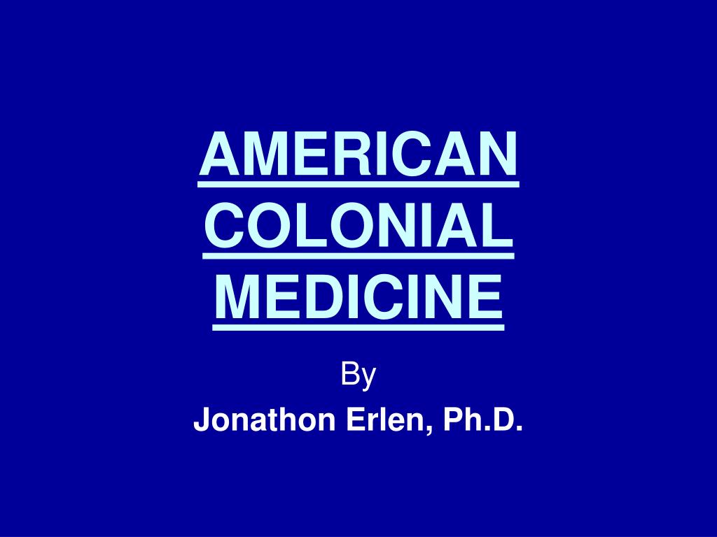 PPT - AMERICAN COLONIAL MEDICINE PowerPoint Presentation, free download ...