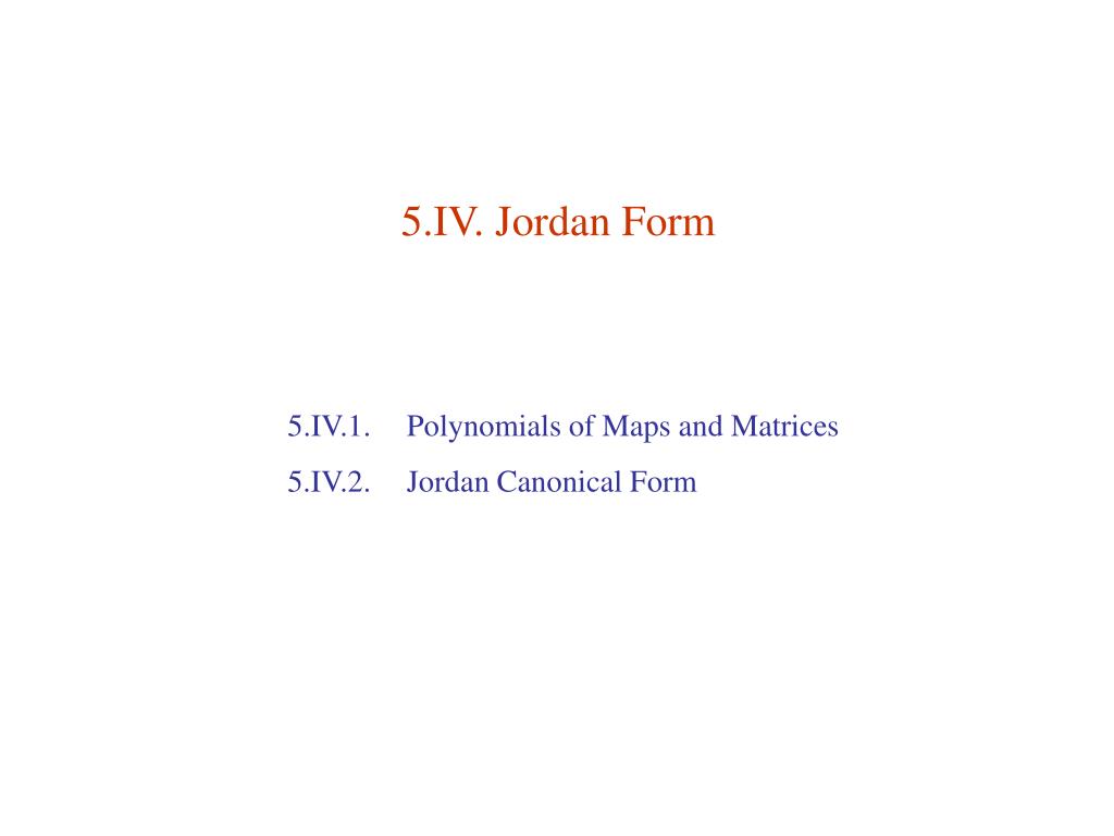 PPT - 5.IV. Jordan Form PowerPoint Presentation, free download - ID:419972