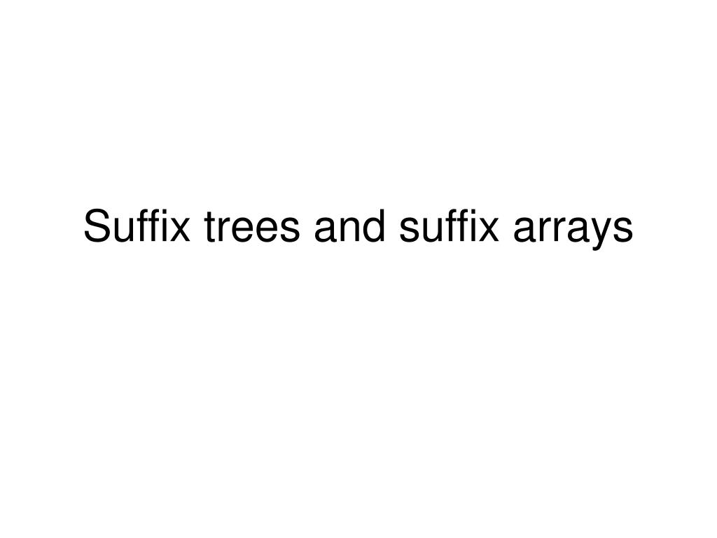 PPT - Suffix trees and suffix arrays PowerPoint Presentation, free ...