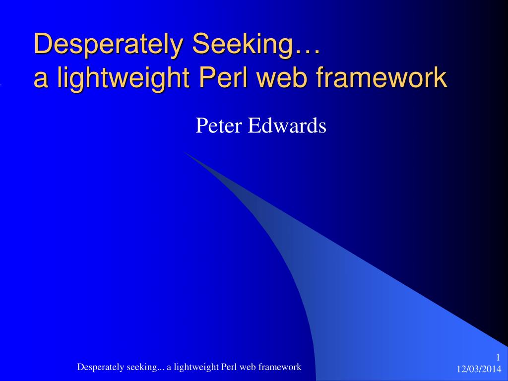 PPT - Desperately Seeking… a lightweight Perl web framework PowerPoint ...