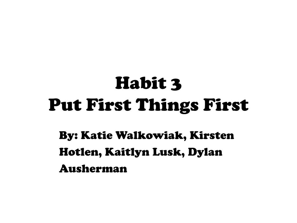 PPT - Habit 3 Put First Things First PowerPoint Presentation, free ...