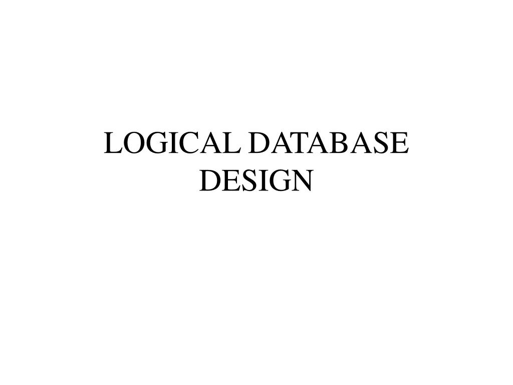 PPT - LOGICAL DATABASE DESIGN PowerPoint Presentation, free download ...