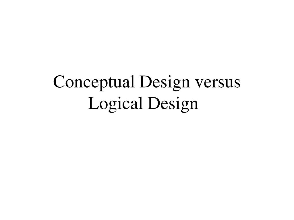 PPT - Conceptual Design versus Logical Design PowerPoint Presentation, free download - ID:424342