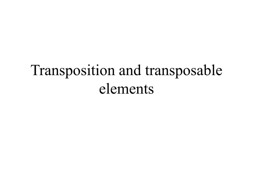 PPT - Transposition and transposable elements PowerPoint Presentation ...