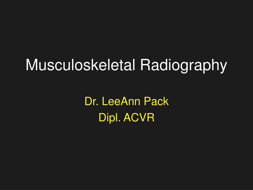 PPT - Musculoskeletal Radiography PowerPoint Presentation, free ...
