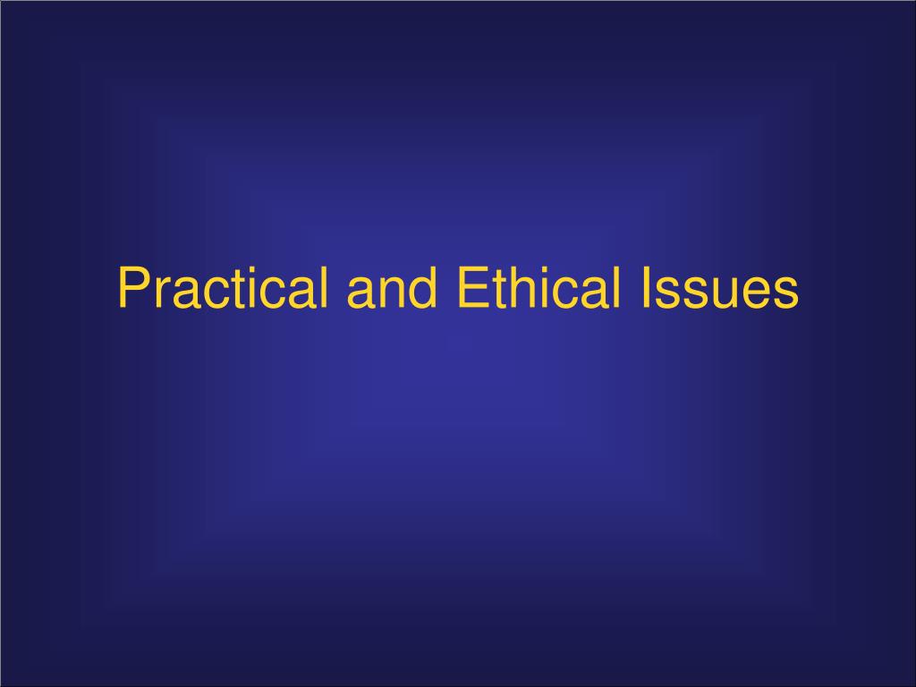PPT - Practical and Ethical Issues PowerPoint Presentation, free ...