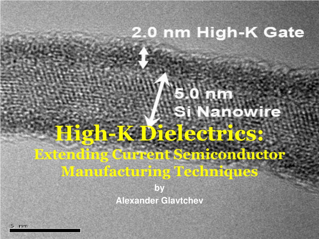 PPT - High-K Dielectrics: Extending Current Semiconductor Manufacturing ...