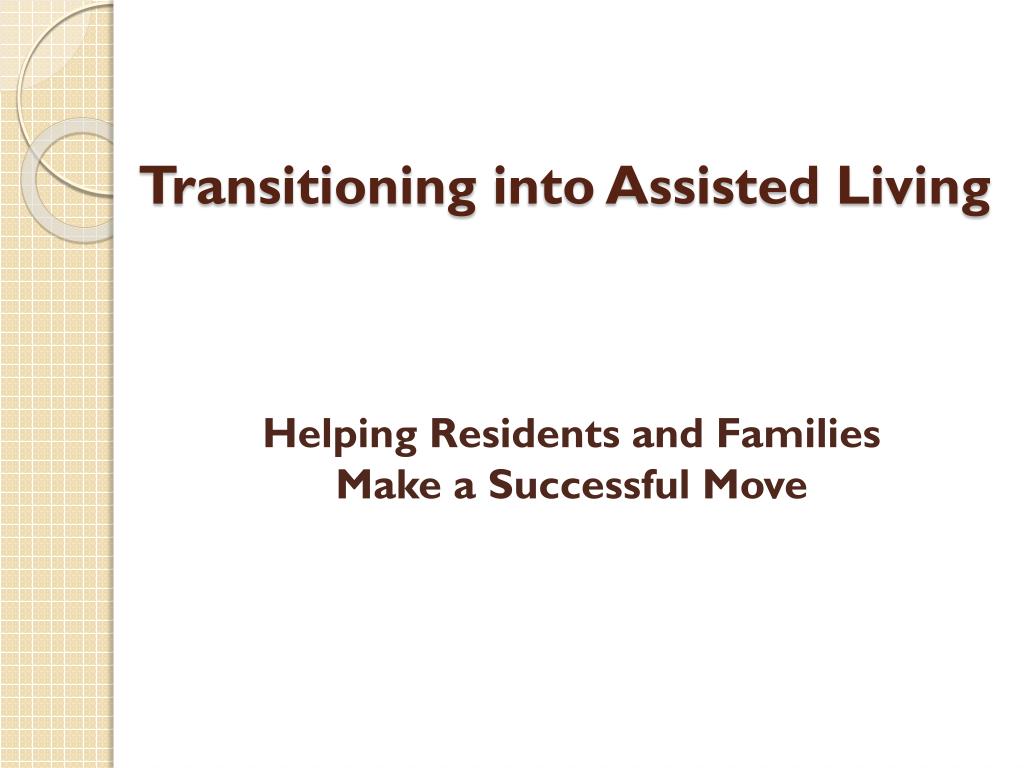 Ppt Transitioning Into Assisted Living Powerpoint Presentation Free