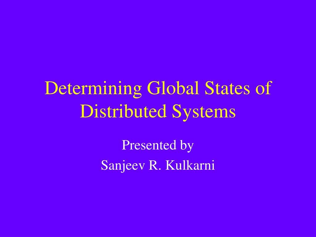 PPT - Determining Global States of Distributed Systems PowerPoint ...
