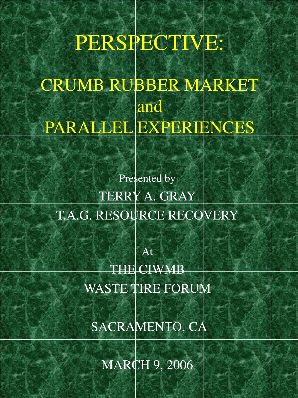 PPT - PERSPECTIVE: CRUMB RUBBER MARKET and PARALLEL EXPERIENCES ...