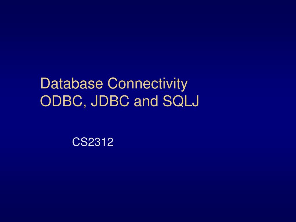 PPT - Database Connectivity ODBC, JDBC and SQLJ PowerPoint Presentation ...