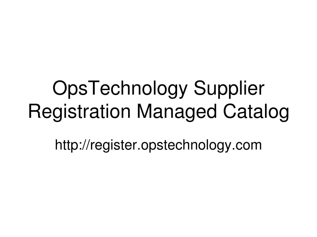 PPT - OpsTechnology Supplier Registration Managed Catalog PowerPoint ...
