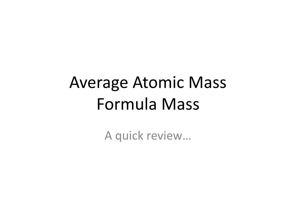 PPT - Average Atomic Mass Formula Mass PowerPoint Presentation, free ...