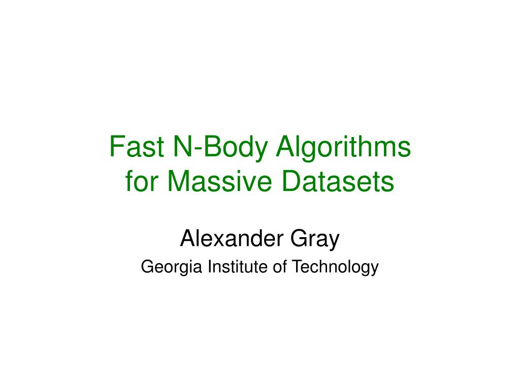 PPT - Fast N-Body Algorithms for Massive Datasets PowerPoint ...