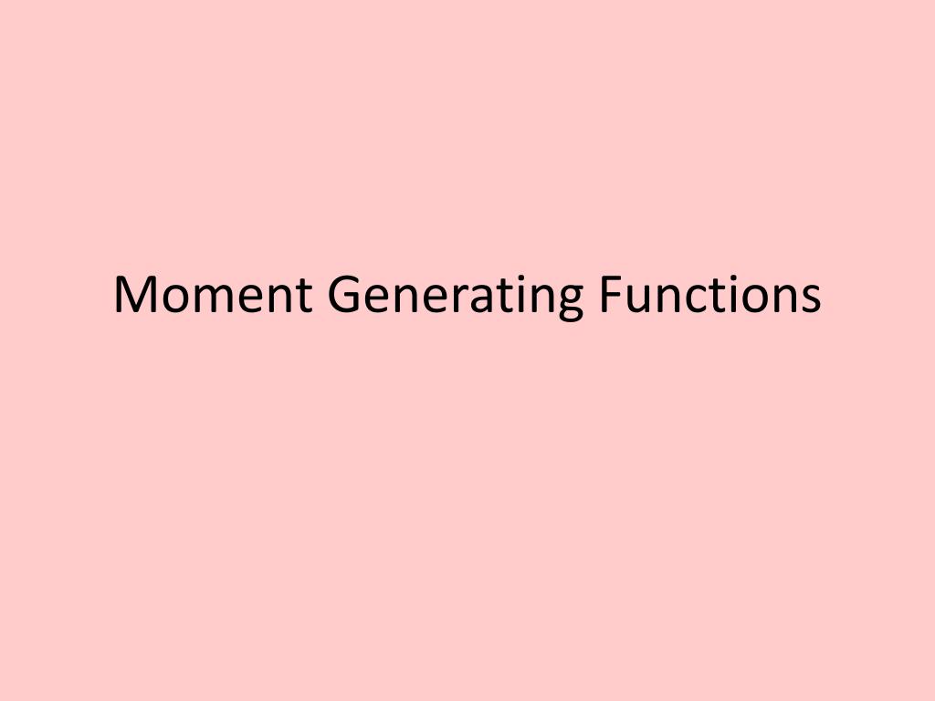 PPT - Moment Generating Functions PowerPoint Presentation, free ...
