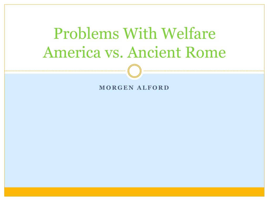 PPT - Problems With Welfare America vs. Ancient Rome PowerPoint ...