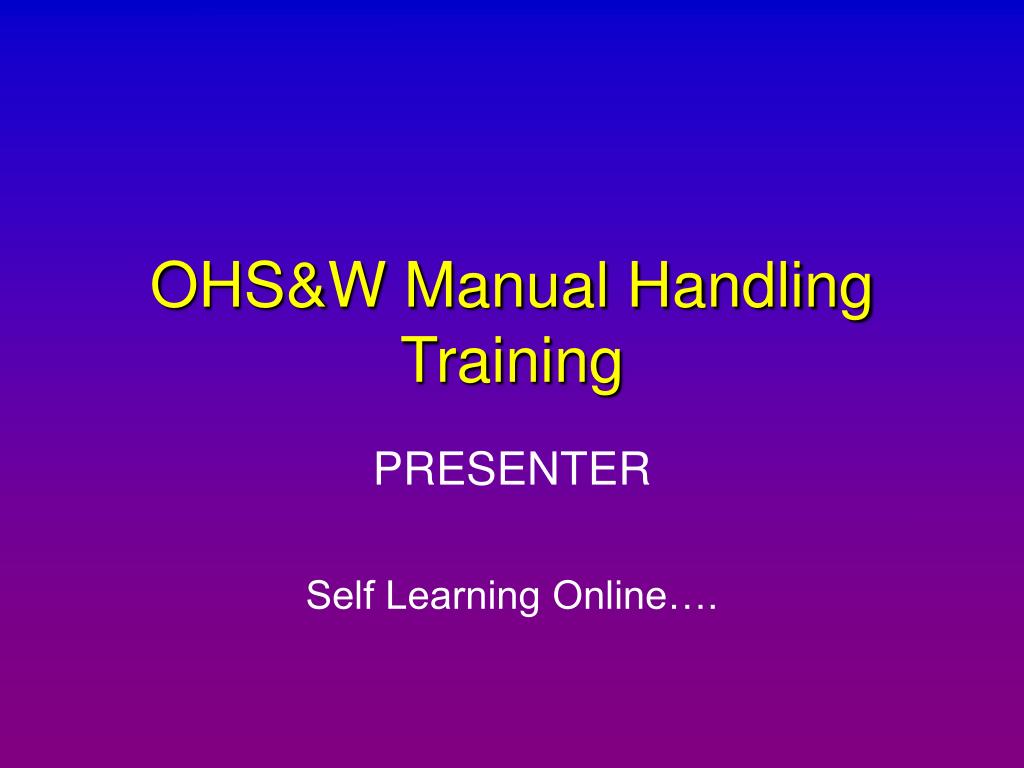 PPT - OHS&W Manual Handling Training PowerPoint Presentation, free ...