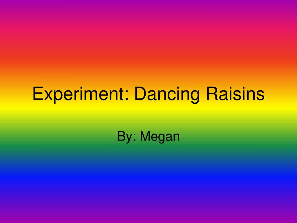 PPT - Experiment: Dancing Raisins PowerPoint Presentation, free ...