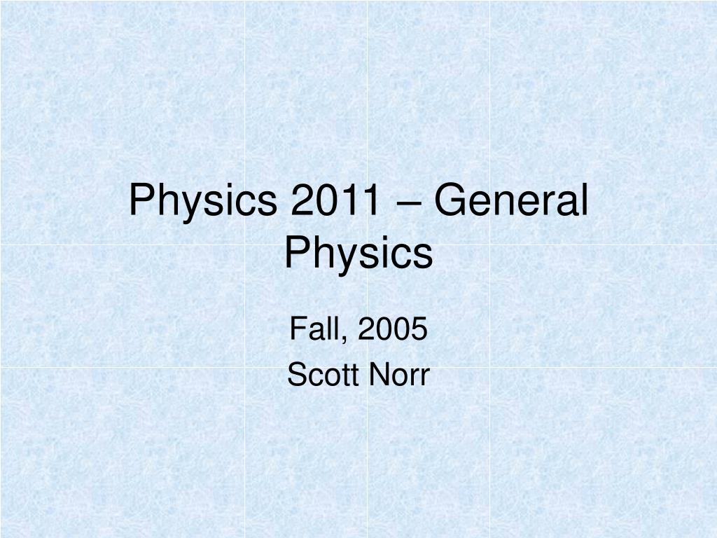 PPT - Physics 2011 – General Physics PowerPoint Presentation, free ...