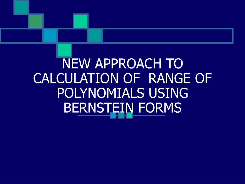 PPT - NEW APPROACH TO CALCULATION OF RANGE OF POLYNOMIALS USING BERNSTEIN FORMS PowerPoint ...