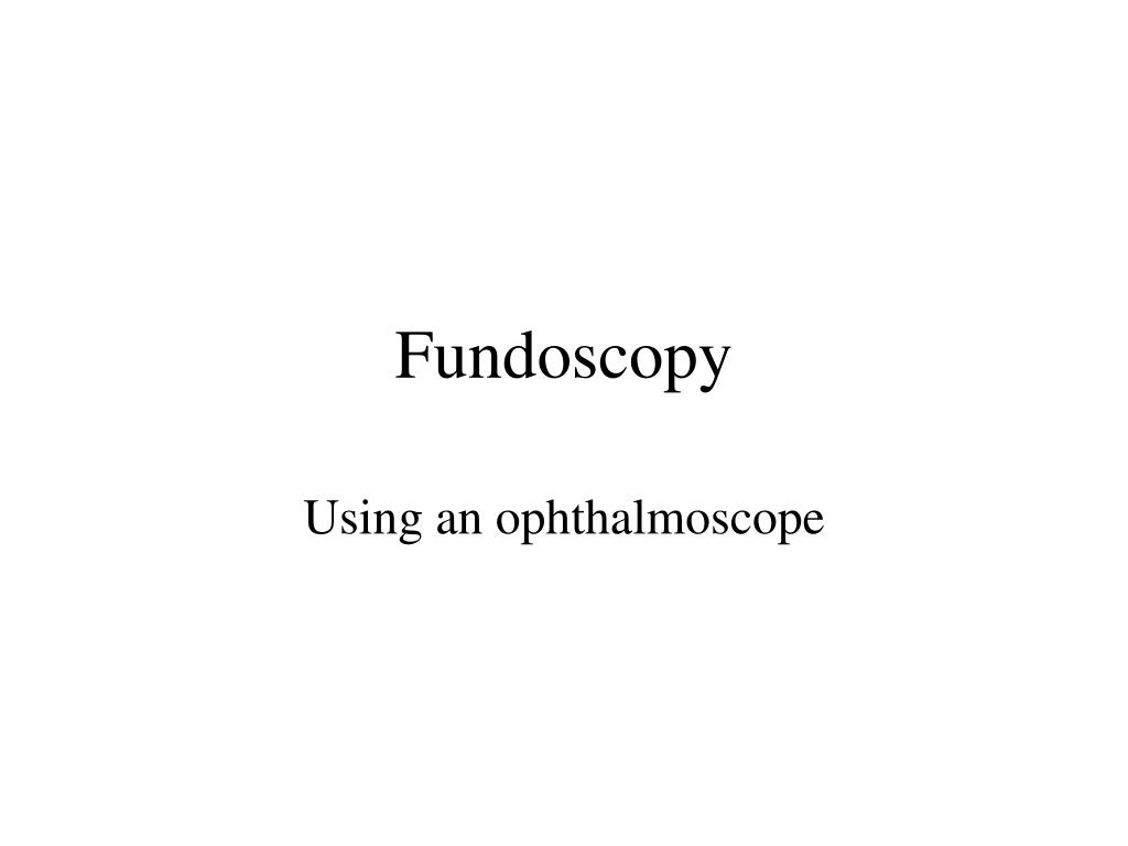 PPT - Fundoscopy PowerPoint Presentation, free download - ID:444161