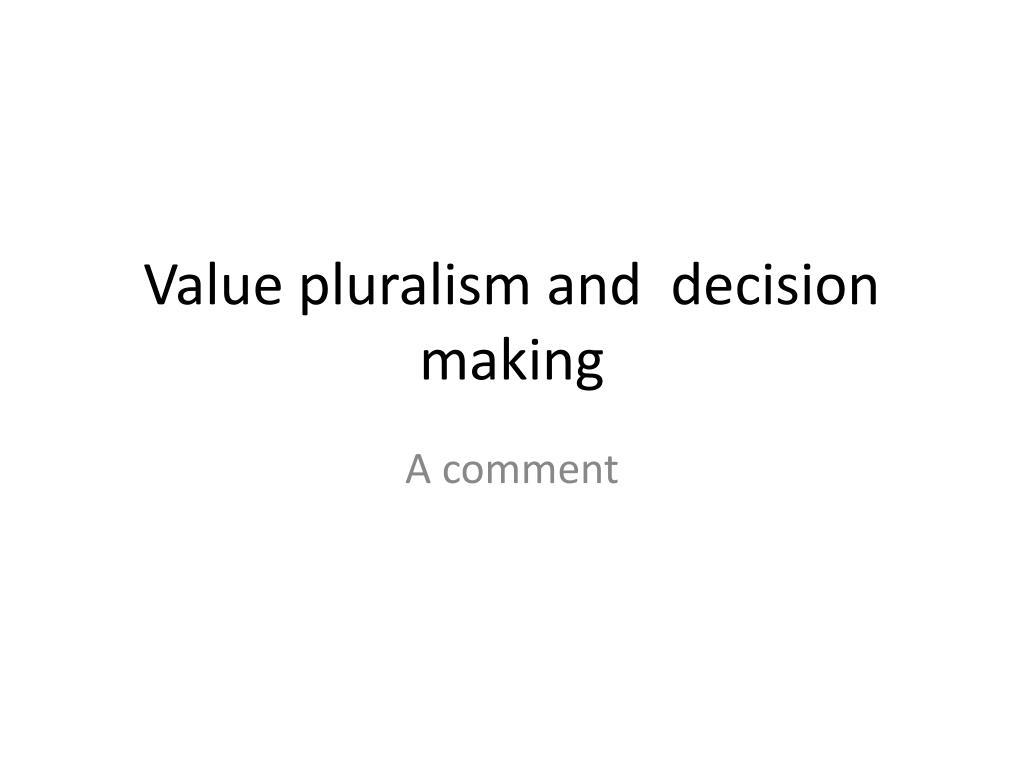 PPT - Value pluralism and decision making PowerPoint Presentation, free ...