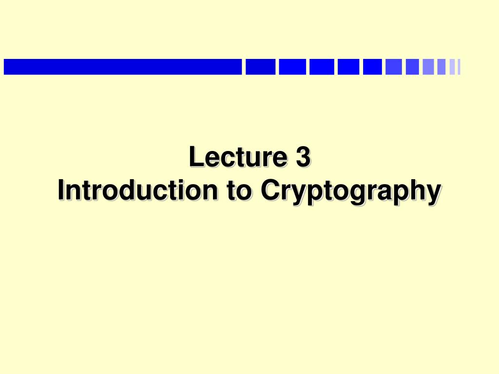 PPT - Lecture 3 Introduction to Cryptography PowerPoint Presentation ...