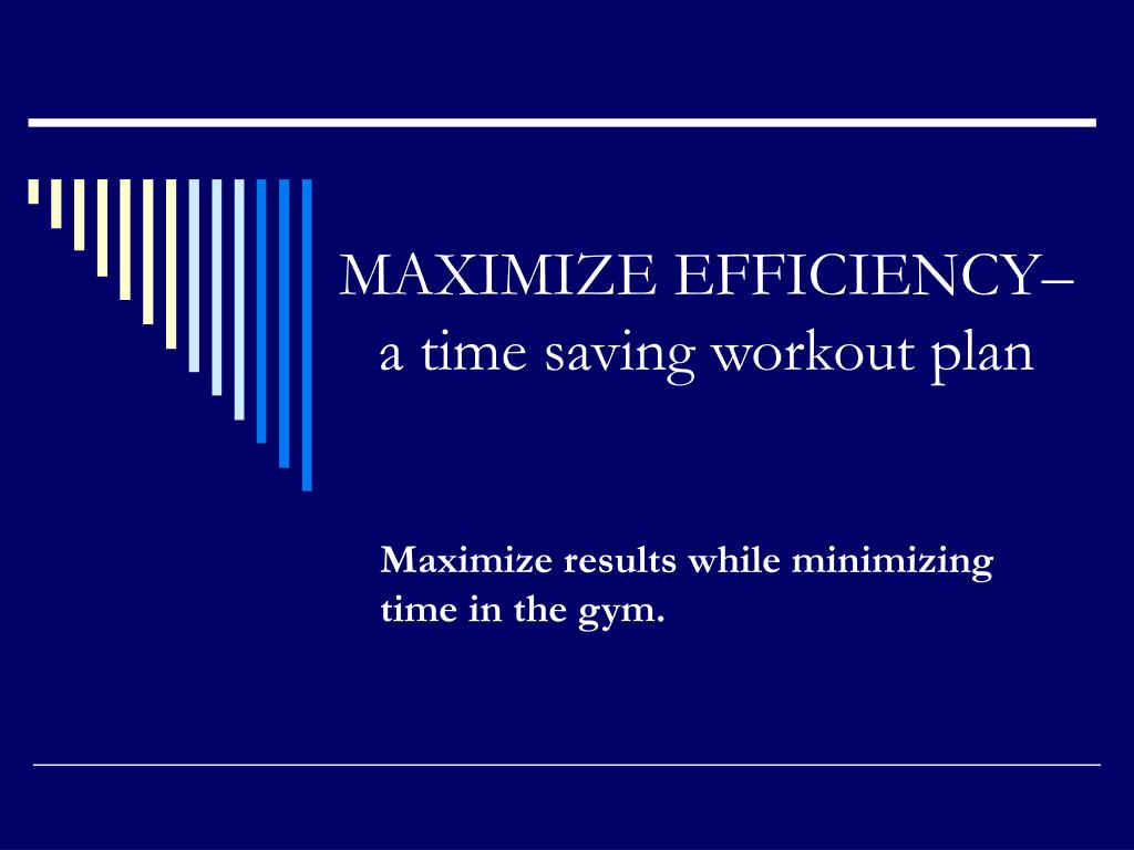 PPT - MAXIMIZE EFFICIENCY– a time saving workout plan PowerPoint ...