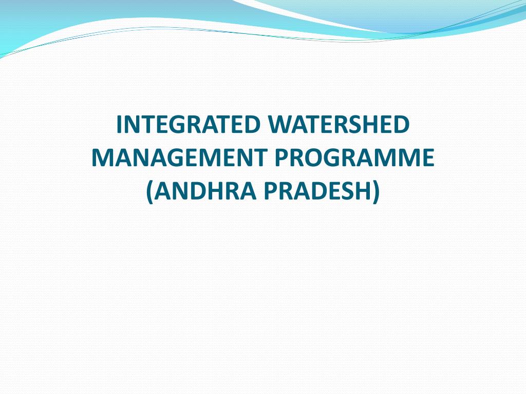 PPT - INTEGRATED WATERSHED MANAGEMENT PROGRAMME (ANDHRA PRADESH ...