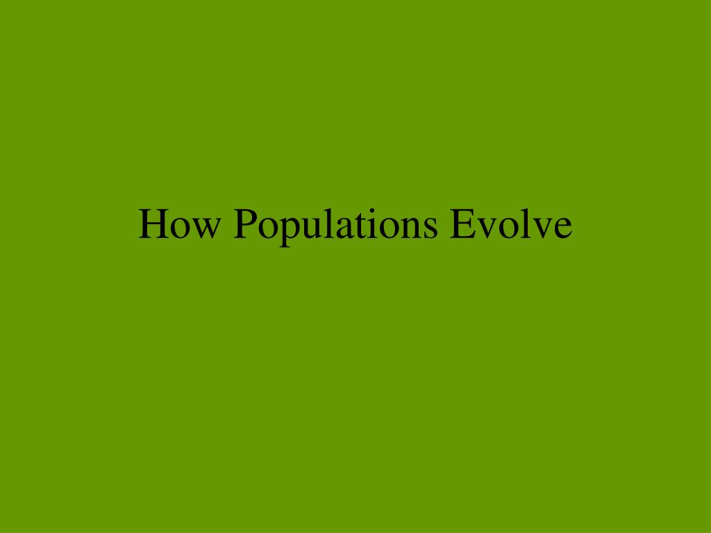 PPT - How Populations Evolve PowerPoint Presentation, free download - ID:449804