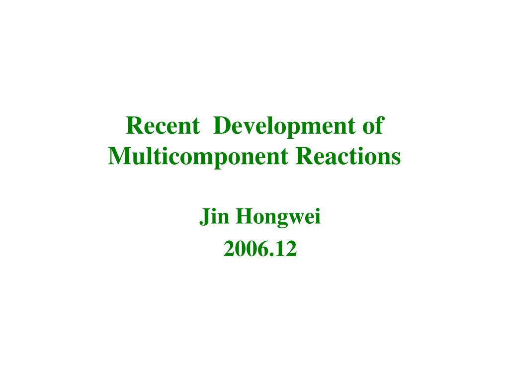 PPT - Recent Development of Multicomponent Reactions PowerPoint ...