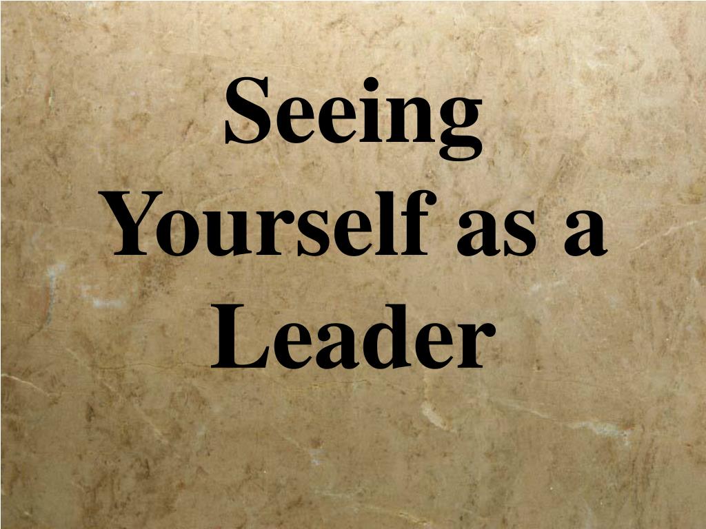PPT - Seeing Yourself as a Leader PowerPoint Presentation, free ...