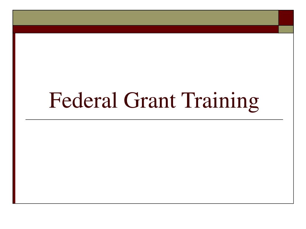 PPT - Federal Grant Training PowerPoint Presentation, free download ...