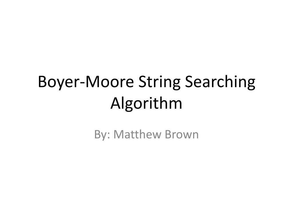 PPT - Boyer-Moore String Searching Algorithm PowerPoint Presentation ...