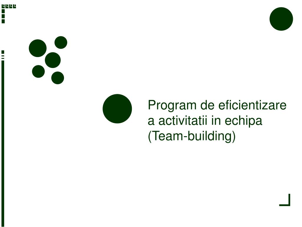 PPT - Program de eficientizare a activitatii in echipa (Team-building ...