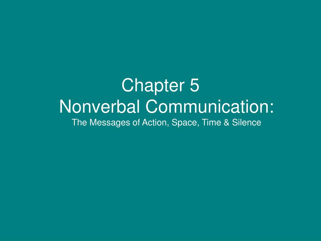 PPT - Chapter 5 Nonverbal Communication: The Messages of Action, Space ...