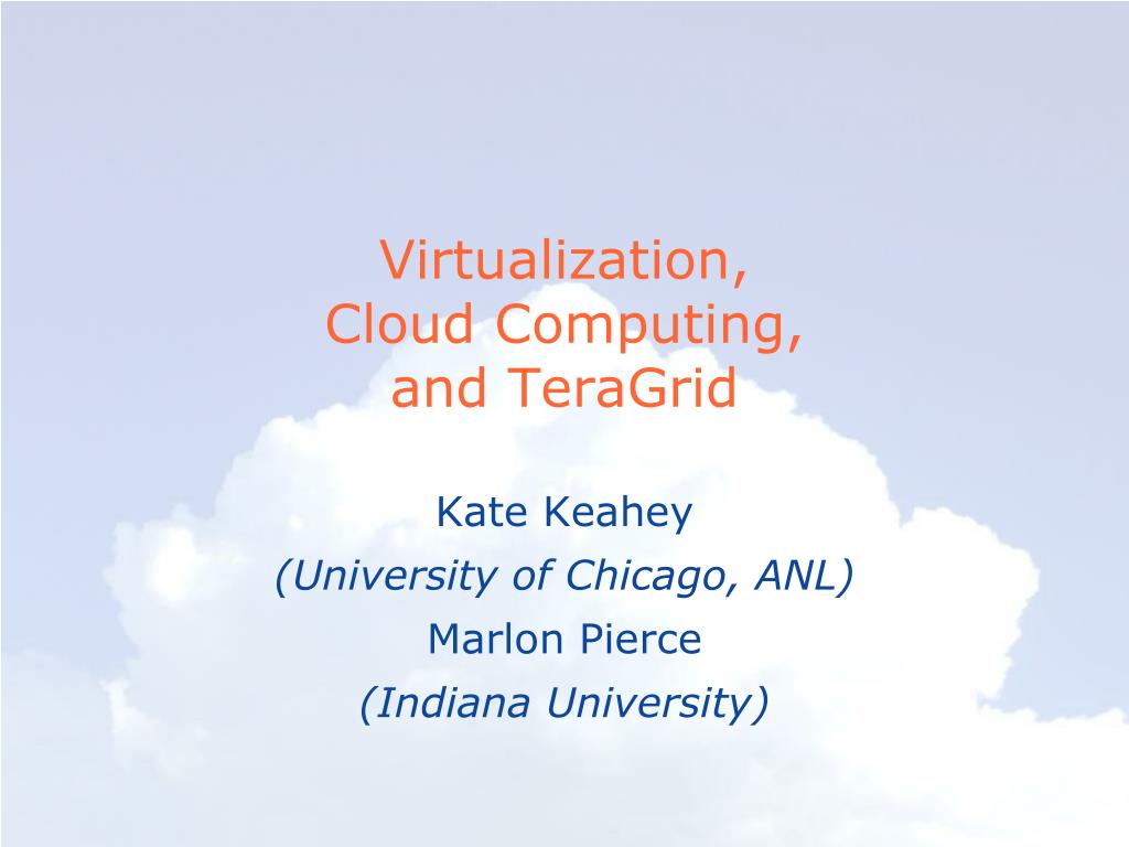 PPT - Virtualization, Cloud Computing, and TeraGrid PowerPoint ...